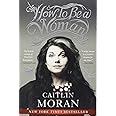 How to Be a Woman: Moran, Caitlin: Amazon.com: Books