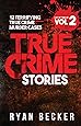 True Crime Stories Volume 2: 12 Terrifying True Crime Murder Cases (List of Twelve): Becker ...
