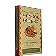 The Secret History of the Mongol Queens: How the Daughters of Genghis ...