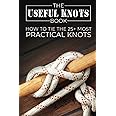 The Useful Knots Book: How to Tie the 25+ Most Practical Rope Knots ...
