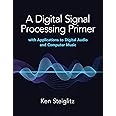 A Digital Signal Processing Primer: with Applications to Digital Audio and Computer Music ...