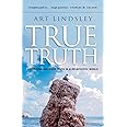 True Truth: Defending Absolute Truth in a Relativistic World: Lindsley ...