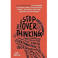 Stop Overthinking: 23 Techniques to Relieve Stress, Stop Negative ...