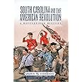 South Carolina and the American Revolution: A Battlefield History ...