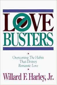 Love Busters: Overcoming Habits That Destroy Romantic Love: Harley Jr ...