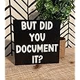 Amazon.com : Metal Sign But Did You Document? / Wood Sign/Office Decor ...