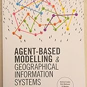Agent-Based Modelling and Geographical Information Systems: A Practical Primer Spatial Analytics ...