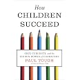 How Children Succeed: Grit, Curiosity, and the Hidden Power of ...