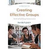 Creating Effective Groups: The Art of Small Group Communication ...