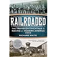Railroaded: The Transcontinentals and the Making of Modern America ...