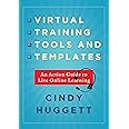 Virtual Training Tools and Templates: An Action Guide to Live Online ...