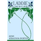 Laddie, A True Blue Story: Gene Stratton Porter: 9781934169490: Amazon ...