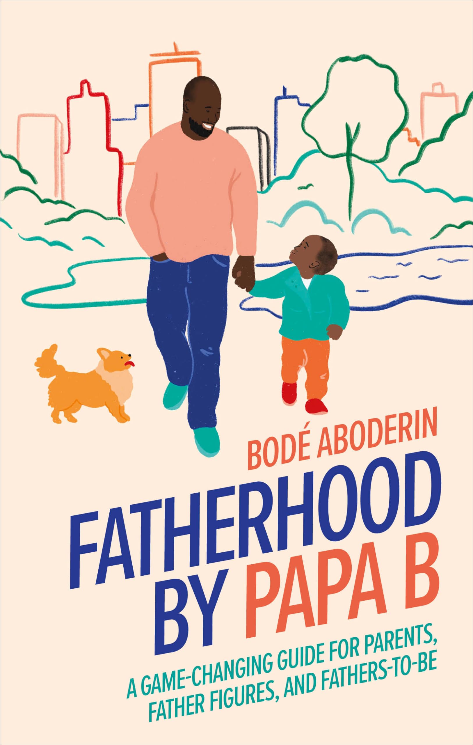 Fatherhood by Papa B: A Game-changing Guide for Parents, Father Figures ...