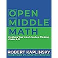 Open Middle Math: Problems That Unlock Student Thinking, 6-12 ...