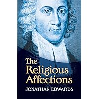 The Religious Affections: Edwards, Jonathan: 9780486491028: Amazon.com ...