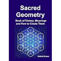 Sacred Geometry Book of History, Meanings and How to Create Them ...