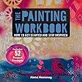 The Painting Workbook: How to Get Started and Stay Inspired: Hennessy ...