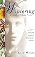 Wintering: A Novel of Sylvia Plath: Moses, Kate: 9781400035007: Amazon ...
