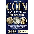 Coin Collecting for Beginners: The Practical Guide to Start Your Own Coin Collection. Learn How ...