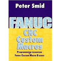 Fanuc CNC Custom Macros (Volume 1): Smid, Peter: 9780831131579: Amazon.com: Books