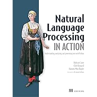 Natural Language Processing in Action: Understanding, analyzing, and generating text with Python ...