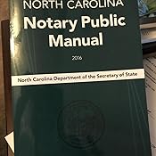 North Carolina Notary Public Manual, 2016: North Carolina Department of ...