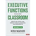 Executive Functions for Every Classroom, Grades 3-12: Creating Safe and ...