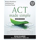 ACT Made Simple: An Easy-To-Read Primer on Acceptance and Commitment ...