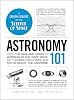 Astronomy 101: From the Sun and Moon to Wormholes and Warp Drive, Key ...