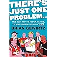 There's Just One Problem...: True Tales from the Former, One-Time, 7th ...