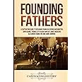 Founding Fathers: A Captivating Guide to Benjamin Franklin, George ...