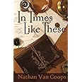 Amazon.com: In Times Like These: 9780989475501: Van Coops, Nathan: Books