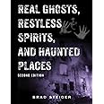 Real Ghosts, Restless Spirits, and Haunted Places (The Real Unexplained! Collection): Steiger ...