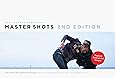 Master Shots Vol 1, 2nd edition: 100 Advanced Camera Techniques to Get ...