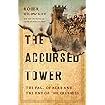 The Accursed Tower: The Fall of Acre and the End of the Crusades ...