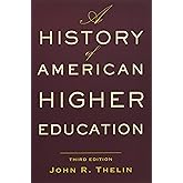 A History of American Higher Education, 2nd Edition: Thelin, John R ...