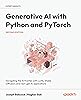 Generative AI with Python and PyTorch: Navigating the AI frontier with LLMs, Stable Diffusion ...
