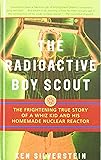 The Radioactive Boy Scout: The True Story of a Boy and His Backyard ...