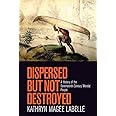 Dispersed but Not Destroyed: A History of the Seventeenth-Century ...