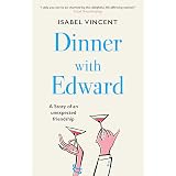 Dinner with Edward: A Story of an Unexpected Friendship: Vincent ...