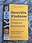Guerrilla Kindness and Other Acts of Creative Resistance: Making A ...
