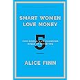 Smart Women Love Money: 5 Simple, Life-Changing Rules of Investing ...