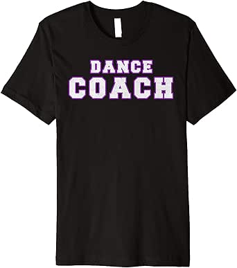Amazon.com: Dance Coach Tshirt for Coaching Cheer Dance or Color Guard ...