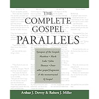 The Complete Gospel Parallels: Arthur J. Dewey, Robert J. Miller ...