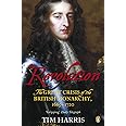 Revolution: The Great Crisis of the British Monarchy, 1685-1720: Harris ...