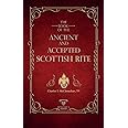 The Book Of The Ancient And Accepted Scottish Rite: Illustrated ...