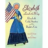 Elizabeth Leads the Way: Elizabeth Cady Stanton and the Right to Vote ...