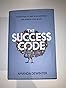 The Success Code: the empowering and practical guide to maximising your ...