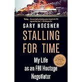 Stalling for Time: My Life as an FBI Hostage Negotiator: Noesner, Gary ...