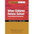 When Children Refuse School: Therapist Guide: A cognitive-behavioral ...
